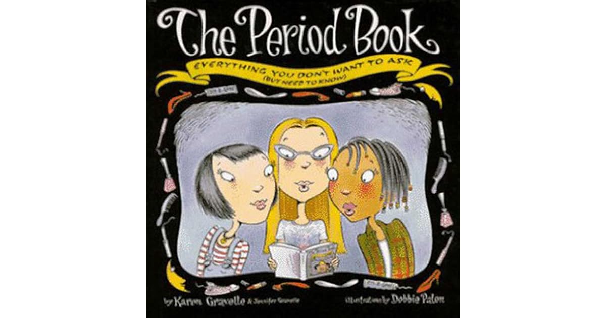 The Period Book: Everything You Don't Want to Ask by Karen Gravelle