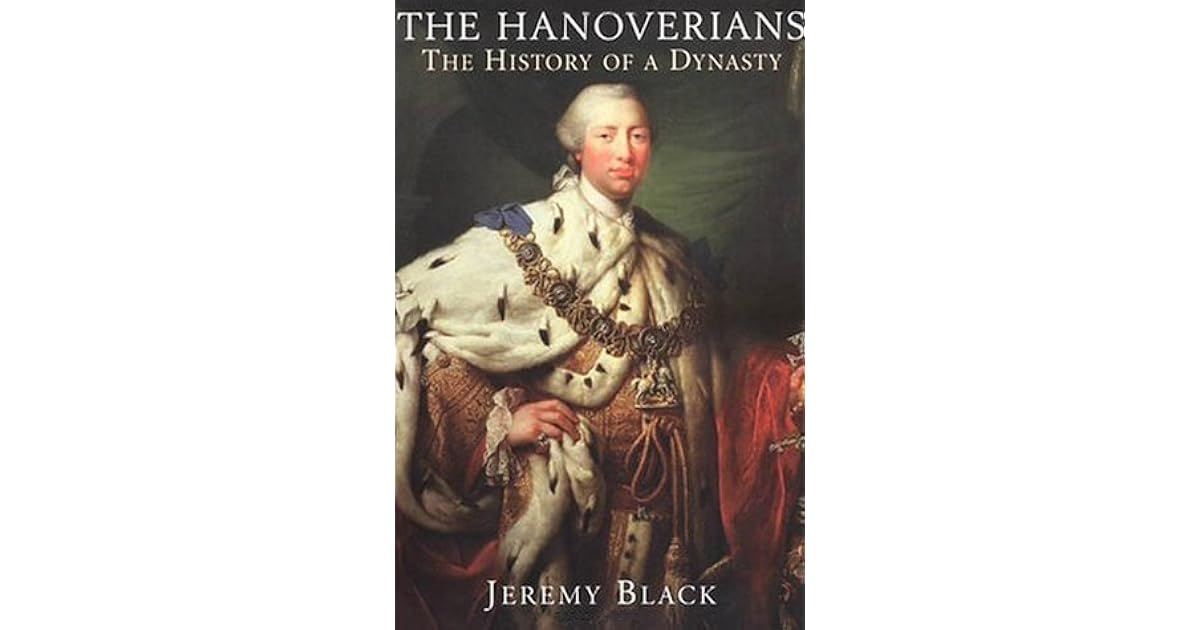 The Hanoverians: The History of a Dynasty by Jeremy Black