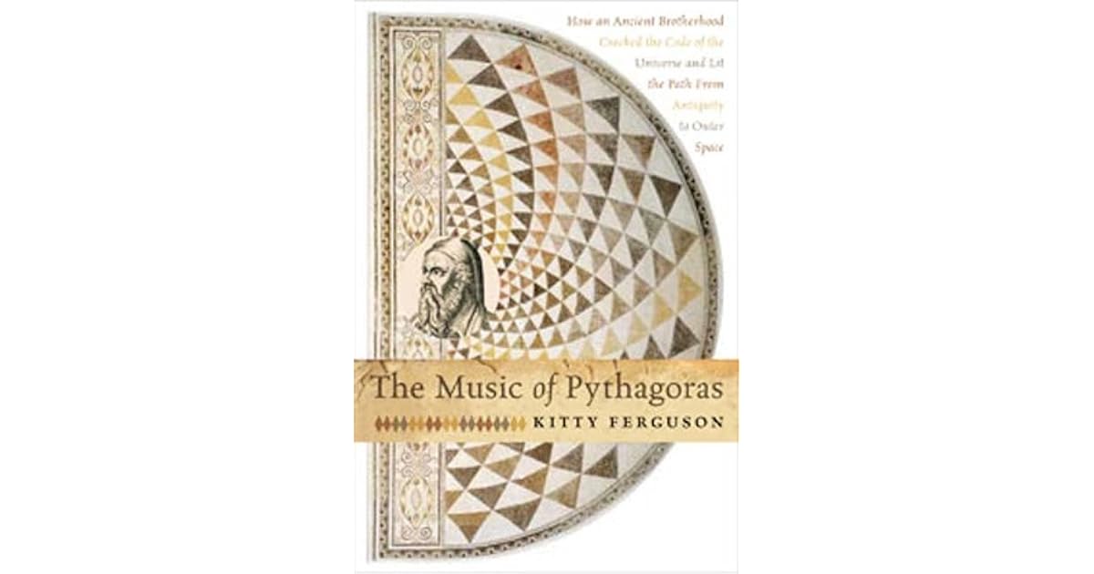 The Music of Pythagoras: How an Ancient Brotherhood Cracked the Code of ...