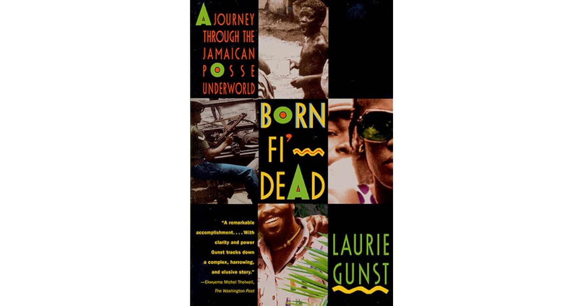 Born Fi' Dead: A Journey Through The Jamaican Posse Underworld by ...