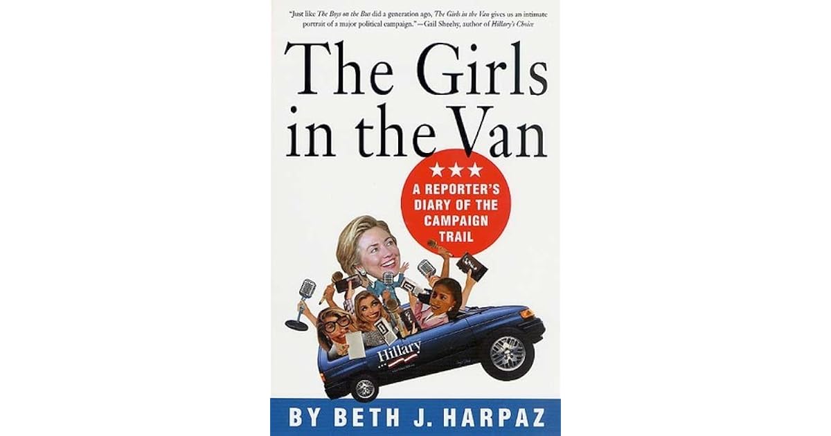 The Girls in the Van: A Reporter's Diary of the Campaign Trail by Beth ...