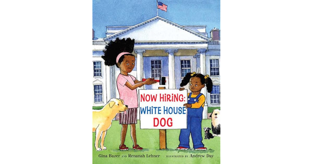 Now Hiring: White House Dog: White House Dog by Gina Bazer