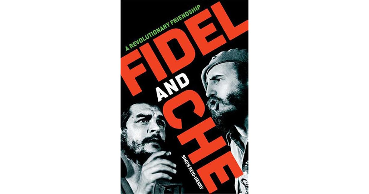 Fidel and Che: A Revolutionary Friendship by Simon Reid-Henry