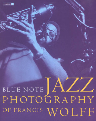 Blue Note: Jazz Photography of Francis Wolff by Michael Cuscuna