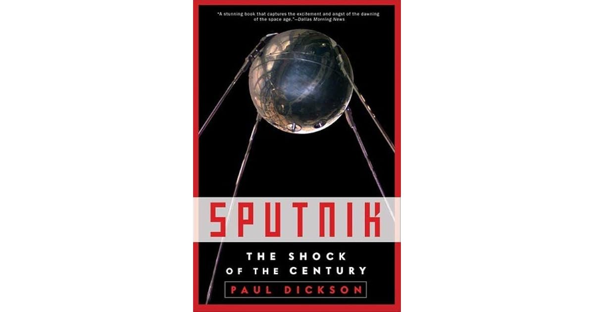 Sputnik: The Shock of the Century by Paul Dickson