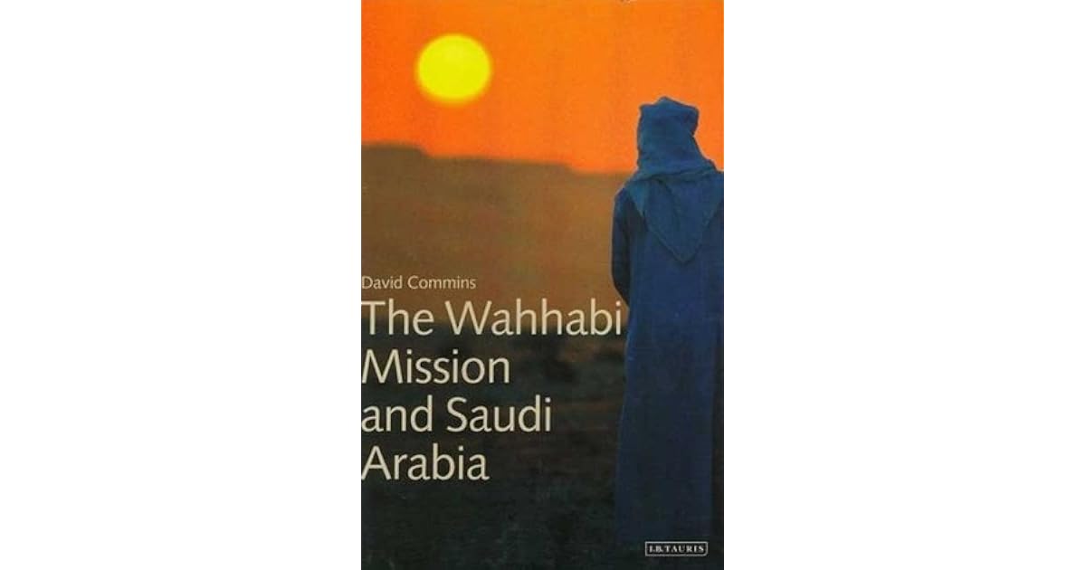 The Wahhabi Mission and Saudi Arabia by David Commins