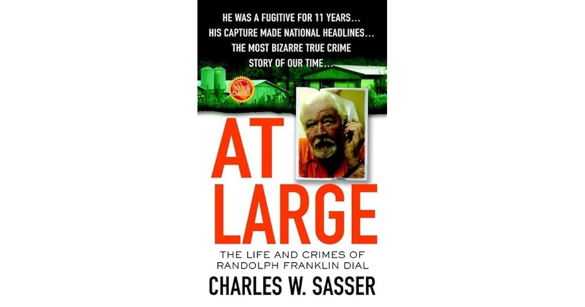 At Large: The Life and Crimes of Randolph Franklin Dial by Charles W ...