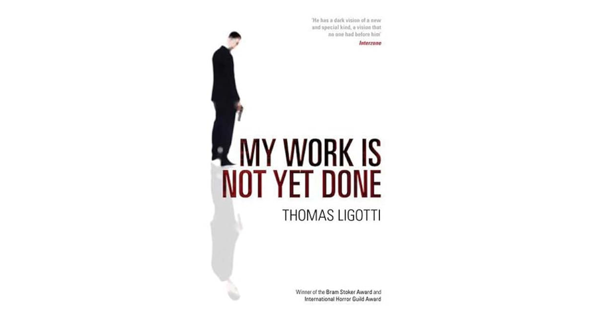 My Work Is Not Yet Done by Thomas Ligotti