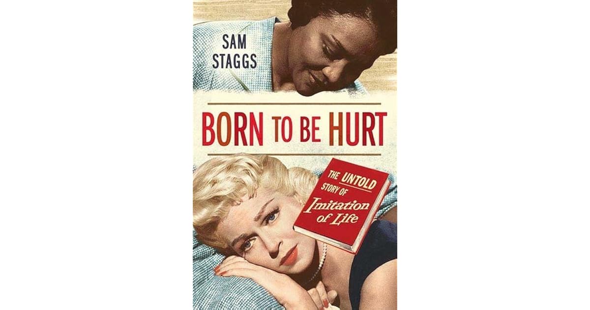 Born to Be Hurt: The Untold Story of Imitation of Life by Sam Staggs