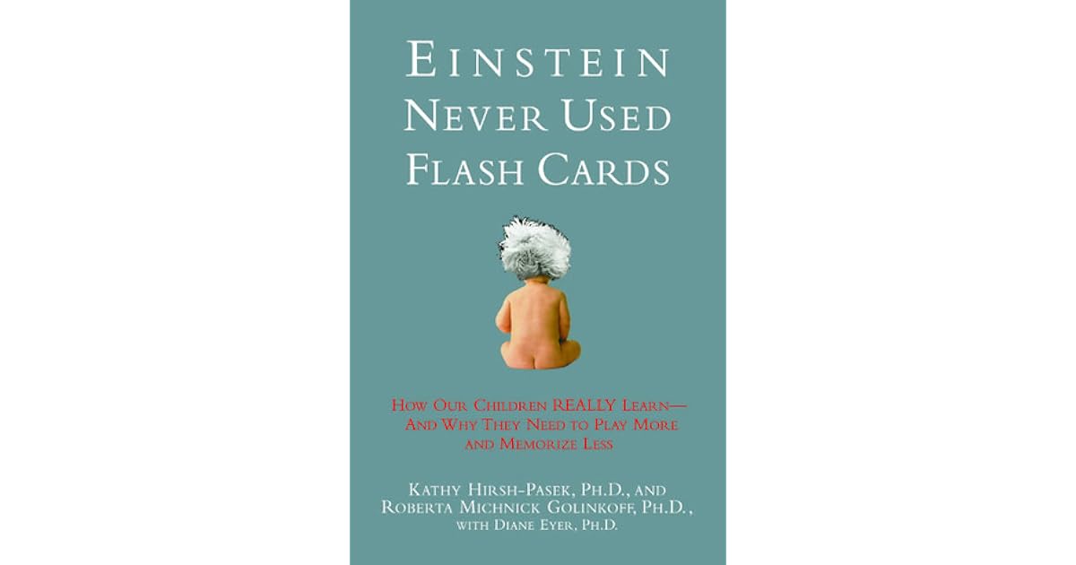 Einstein Never Used Flashcards: How Our Children Really Learn-- And Why ...