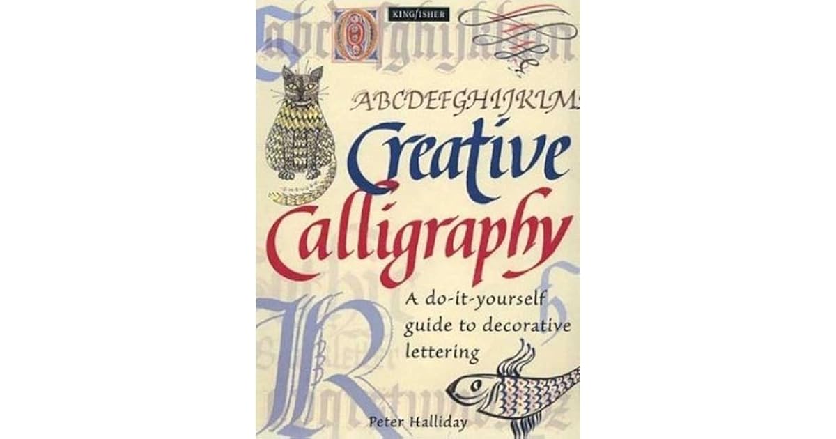 Creative Calligraphy: A Do-It-Yourself Guide To Decorative Lettering by ...