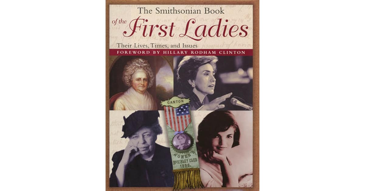 The Smithsonian Book of the First Ladies: Their Lives, Times, and ...