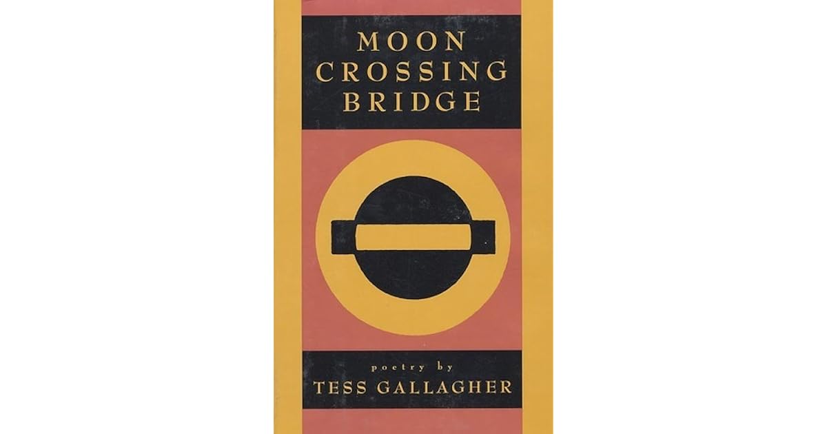 Moon Crossing Bridge by Tess Gallagher
