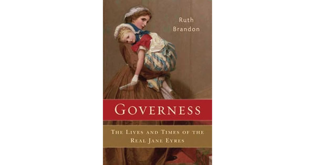 Governess: The Lives and Times of the Real Jane Eyres by Ruth Brandon