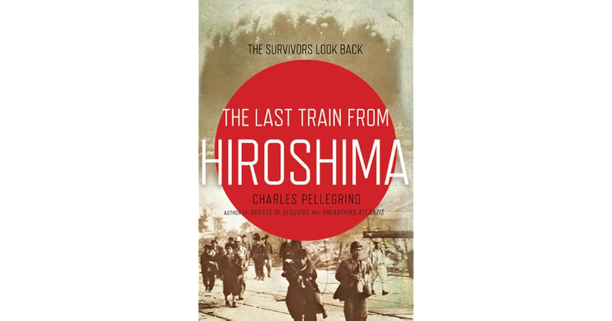 The Last Train from Hiroshima: The Survivors Look Back by Charles ...