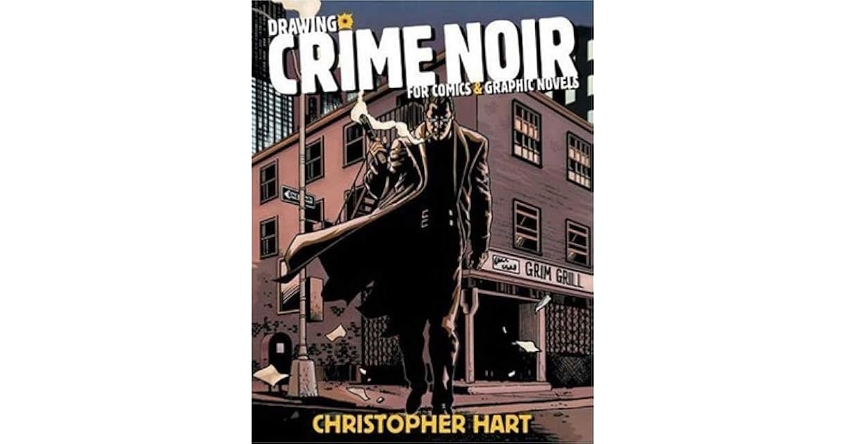 Drawing Crime Noir: For Comics and Graphic Novels by Christopher Hart