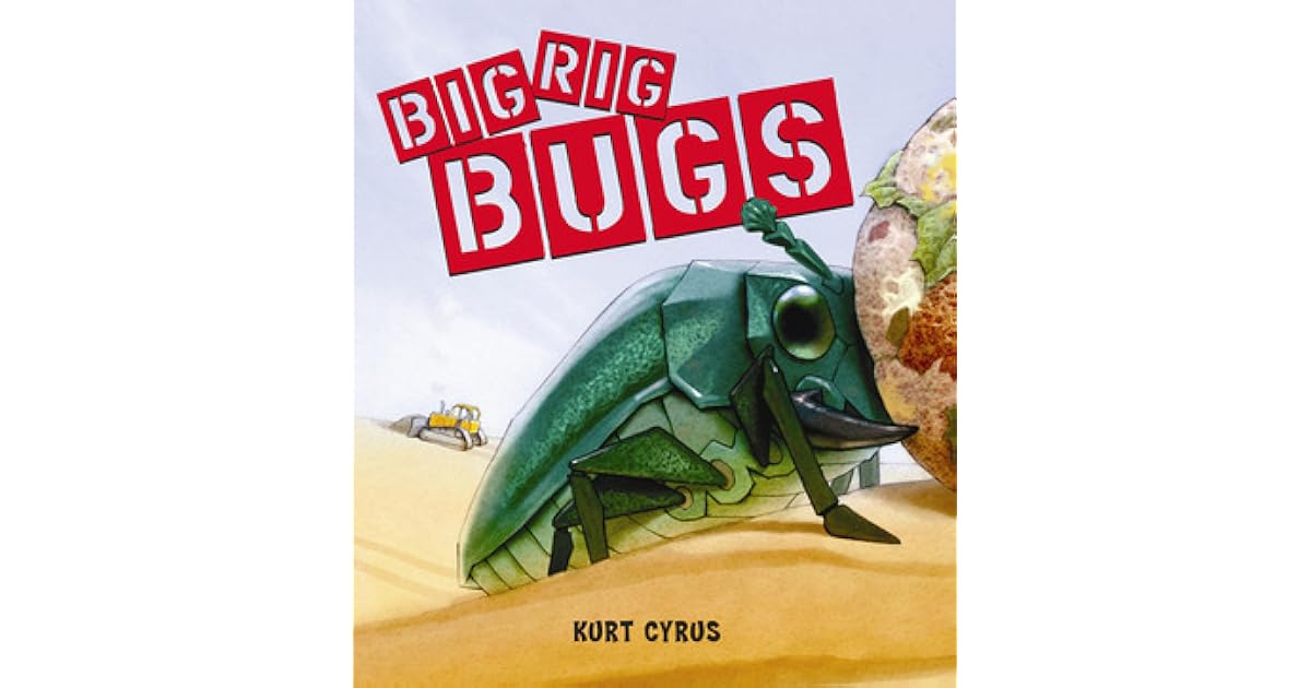Big Rig Bugs by Kurt Cyrus