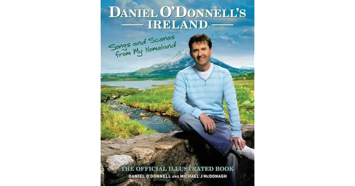 Daniel O'Donnell's Ireland: Songs and Scenes from my Homeland by Daniel ...