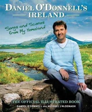 Daniel O'Donnell's Ireland: Songs and Scenes from my Homeland by Daniel ...