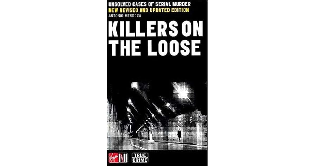 Killers On The Loose: Unsolved Cases Of Serial Murder by Antonio Mendoza