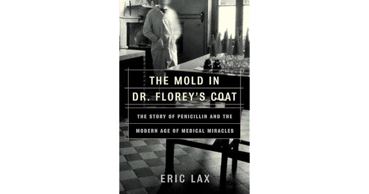 The Mold in Dr. Florey's Coat: The Story of the Penicillin Miracle by ...