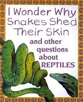 Snakes Shed Their Skins: And Other Questions about Reptiles by Amanda O ...