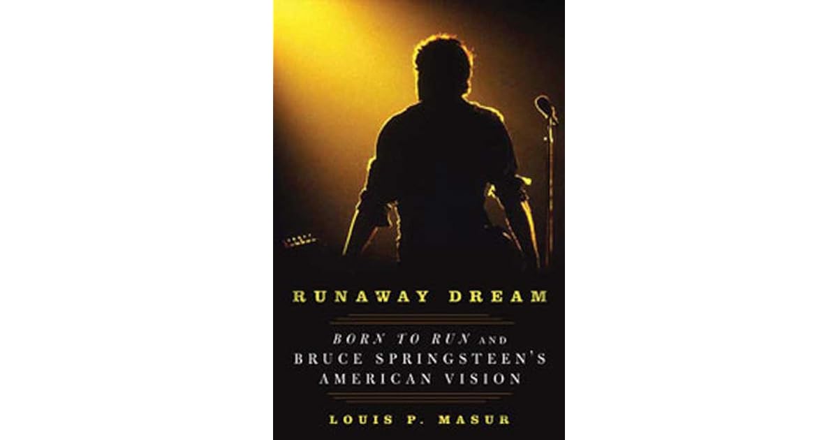 Runaway Dream: Born to Run and Bruce Springsteen's American Vision by ...