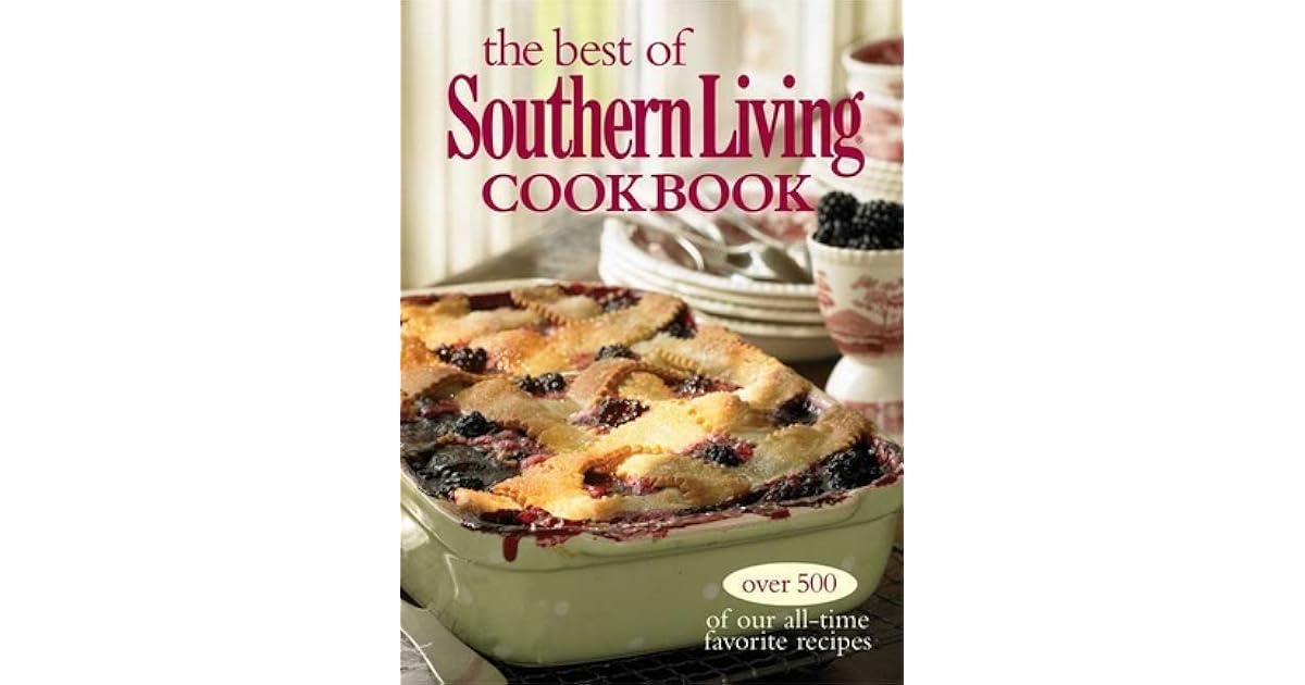 The Best of Southern Living Cookbook: Over 500 of Our All-Time Favorite ...