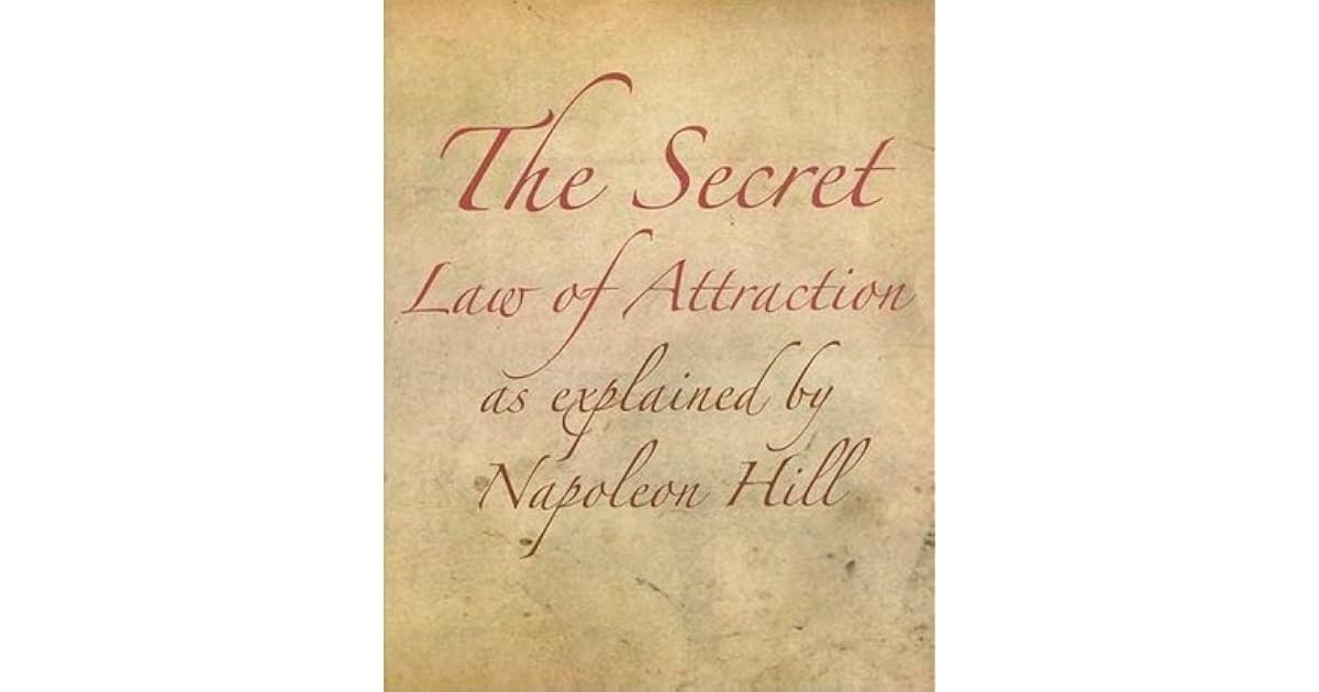 The Secret Law of Attraction as Explained By Napoleon Hill by Napoleon Hill