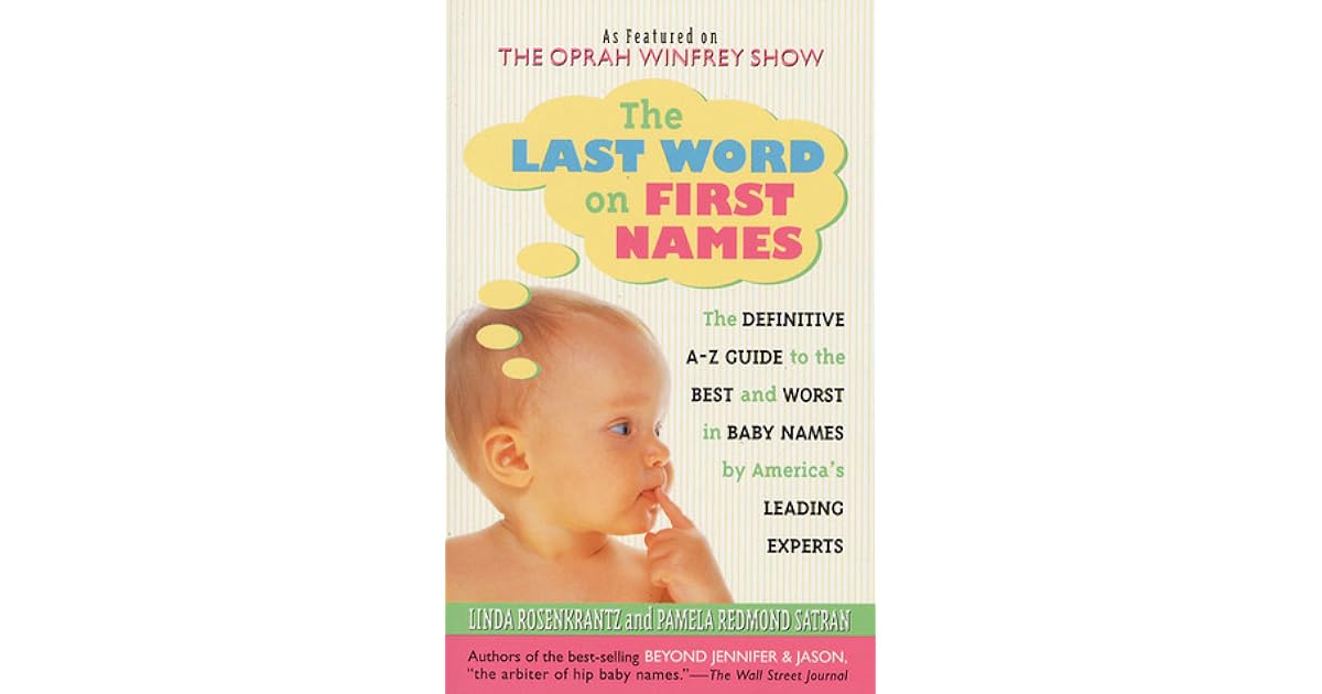 The Last Word on First Names: The Definitive A-Z Guide to the Best and ...