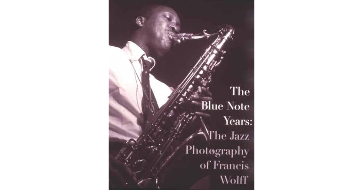 The Blue Note Years: The Jazz Photography of Francis Wolff by Michael ...