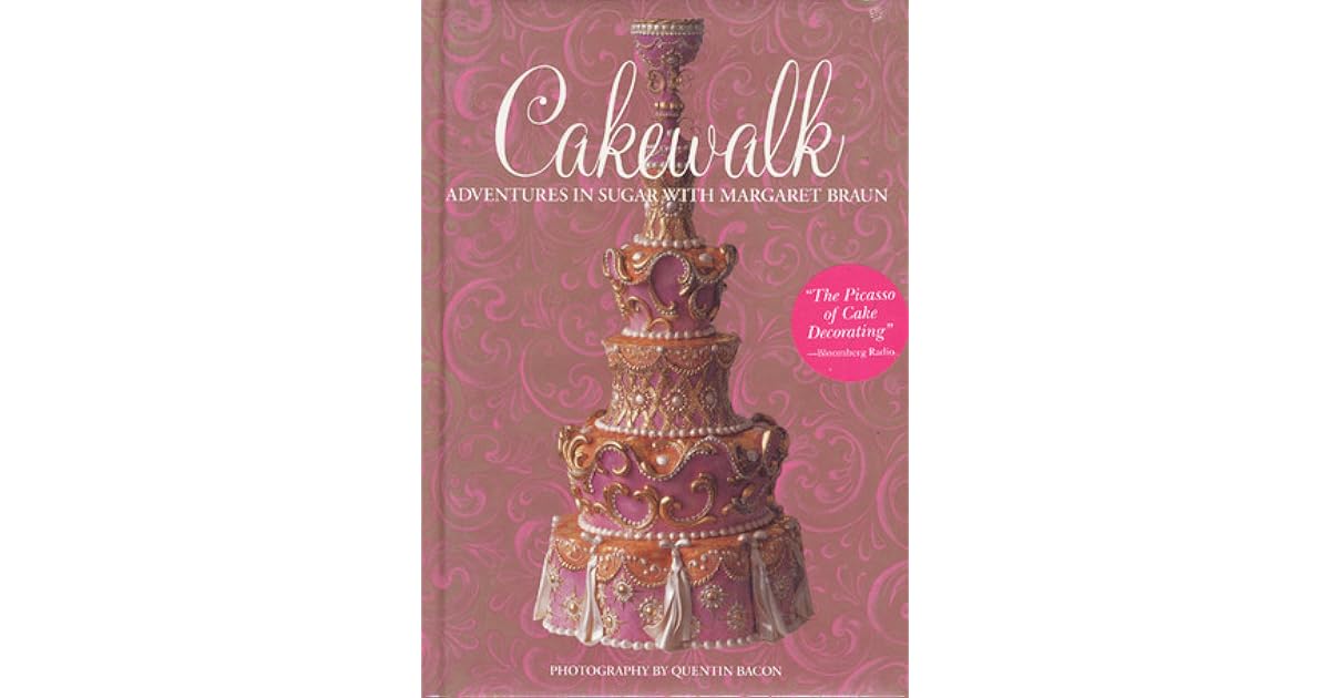 Cakewalk: Adventures in Sugar with Margaret Braun by Margaret Braun