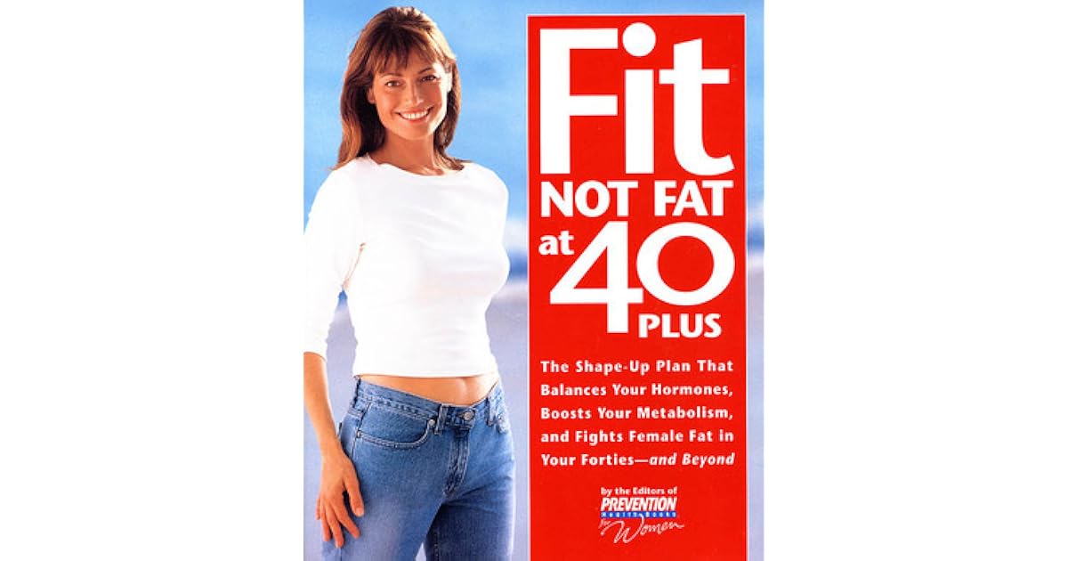 Fit Not Fat at 40-Plus: The Shape-Up Plan that Balances Your Hormones ...