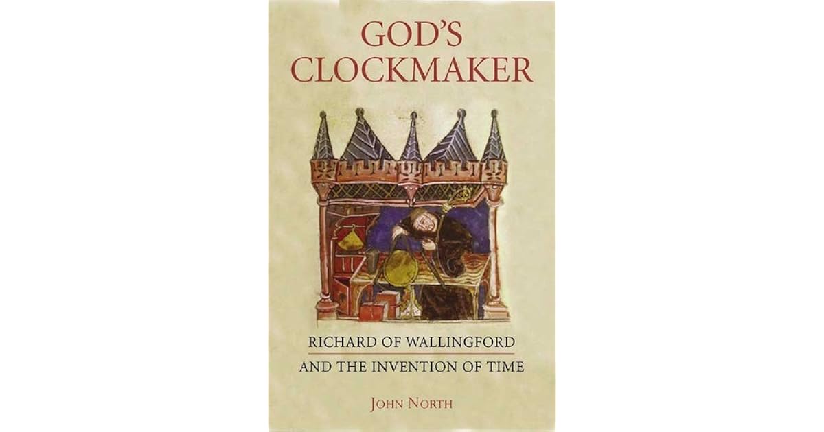 God's Clockmaker: Richard of Wallingford and the Invention of Time by ...