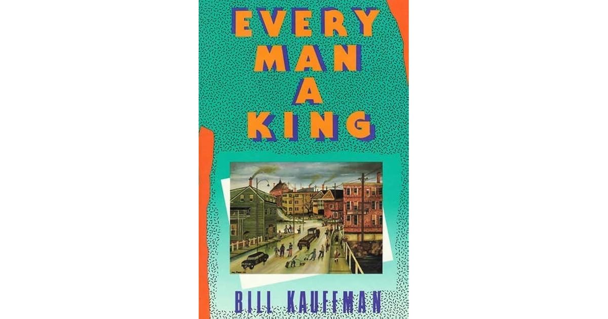Every Man a King by Bill Kauffman