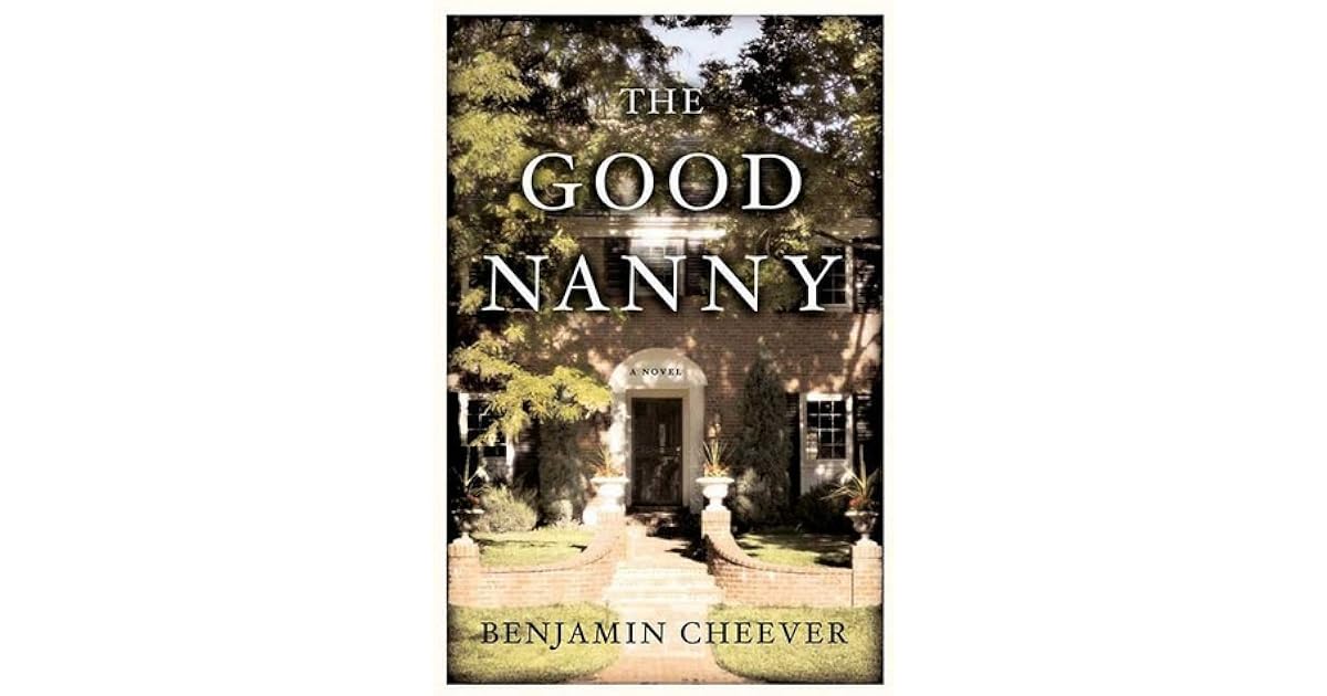 The Good Nanny: A Novel by Benjamin Cheever