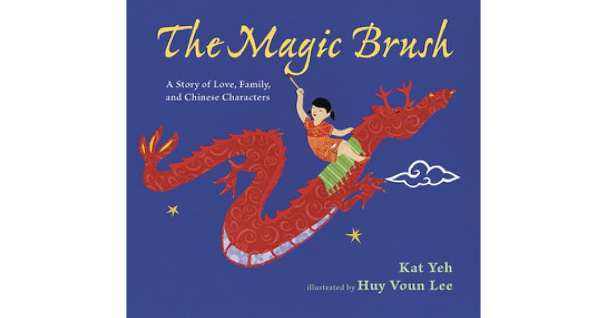The Magic Brush: A Story of Love, Family, and Chinese Characters by Kat Yeh
