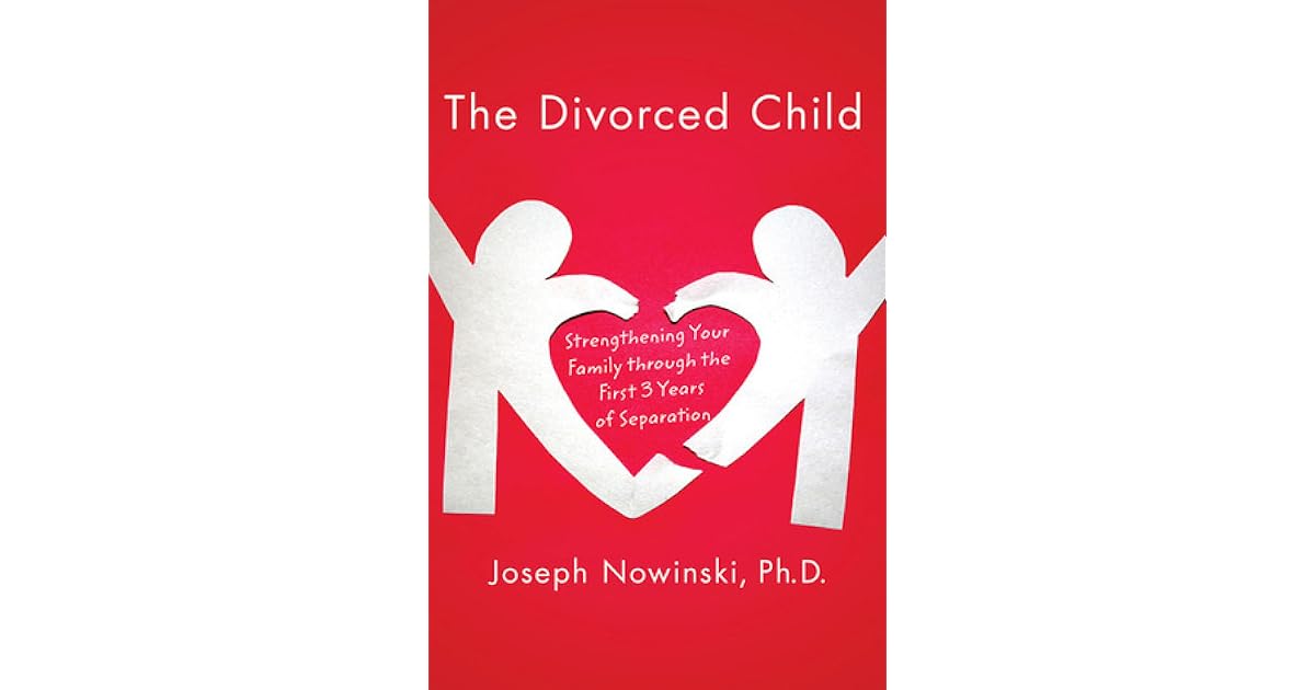 The Divorced Child: Strengthening Your Family through the First Three ...