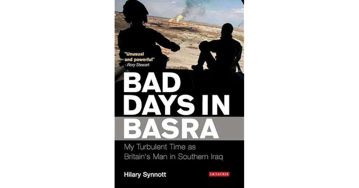 Bad Days in Basra: My Turbulent Time as Britain's Man in Southern Iraq ...