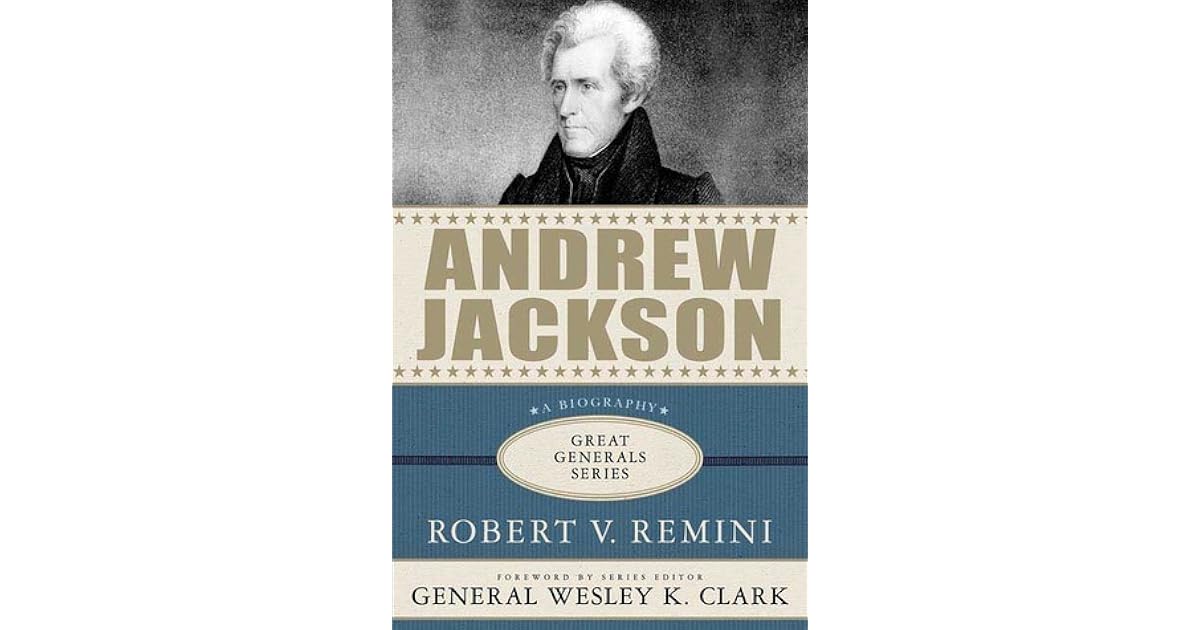 Andrew Jackson: A Biography by Robert V. Remini