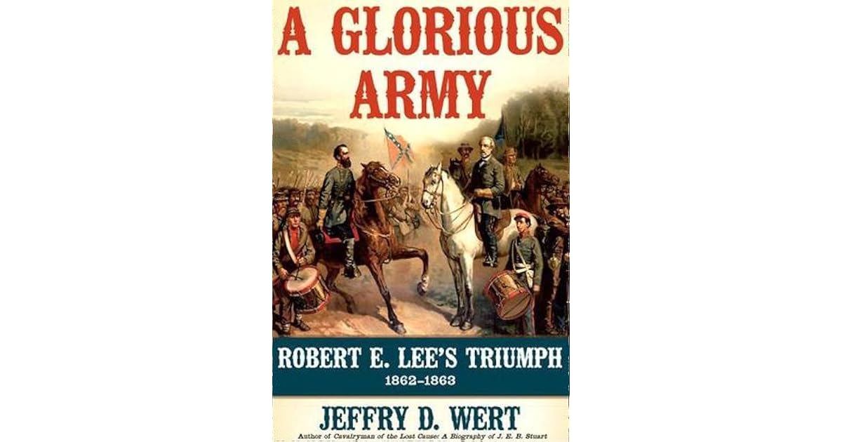 A Glorious Army: Robert E. Lee and the Army of Northern Virginia from ...