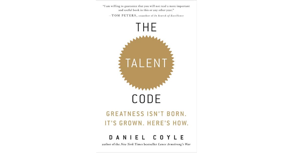 The Talent Code: Greatness Isn't Born. It's Grown. Here's How. by ...