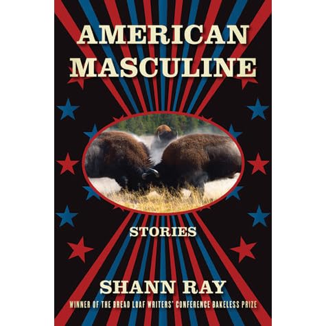 American Masculine by Shann Ray — Reviews, Discussion, Bookclubs, Lists