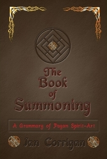 The Book of Summoning: a Grammary of Pagan Spirit-Art by Ian Corrigan