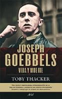 Joseph Goebbels: Life and Death by Toby Thacker