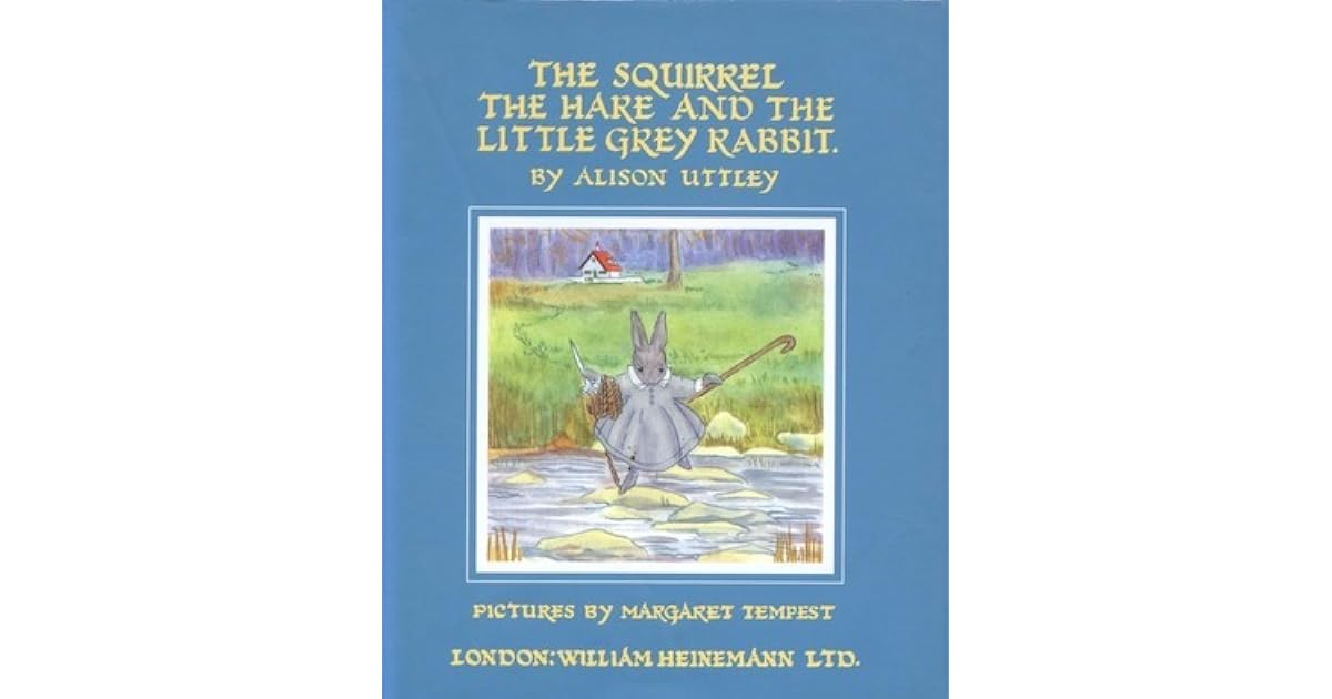 The Squirrel, the Hare and the Little Grey Rabbit by Alison Uttley