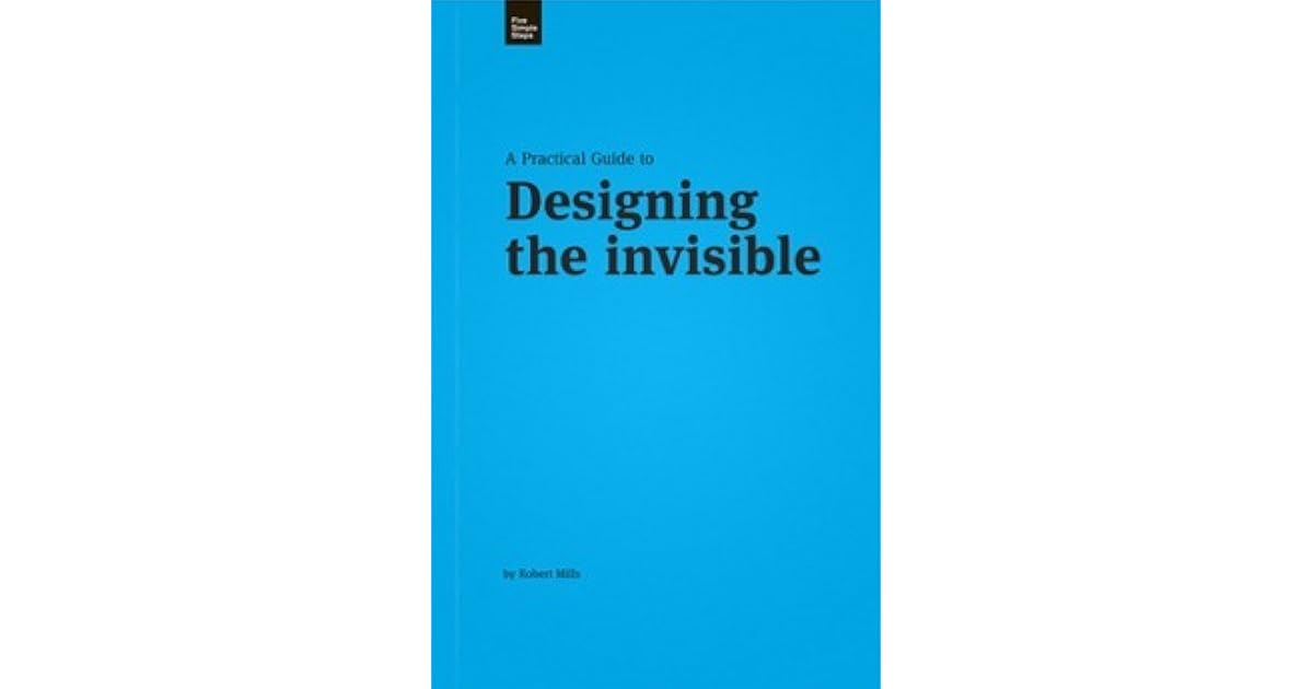 A Practical Guide to Designing the Invisible by Robert Mills