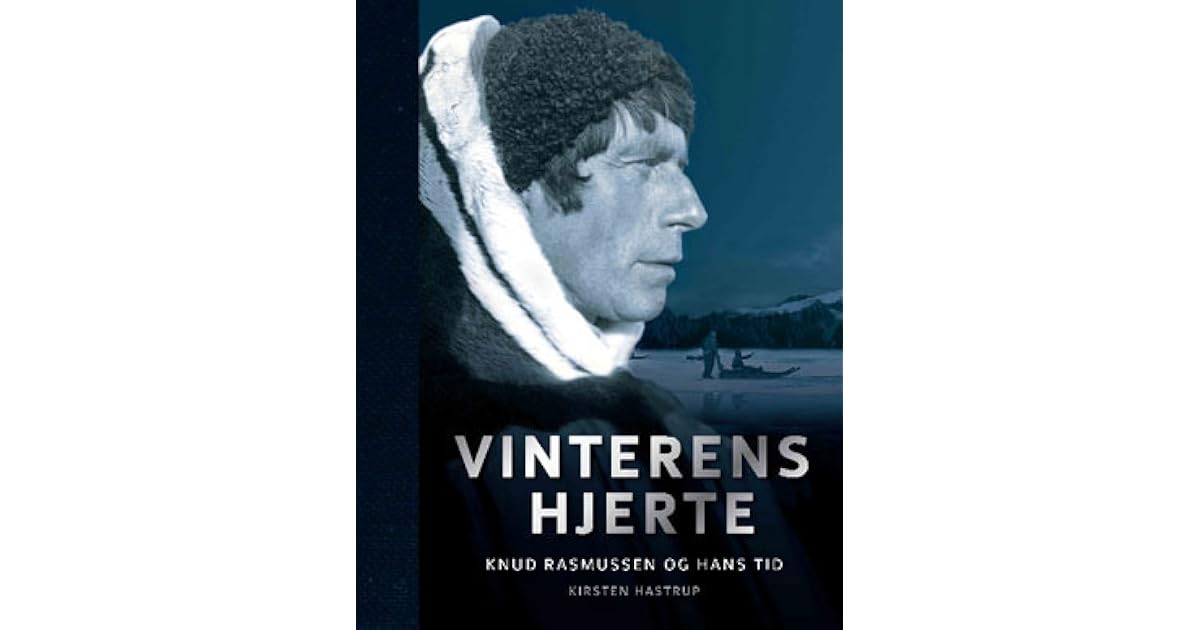 Vinterens hjerte - Knud Rasmussen og hans tid by Kirsten Hastrup
