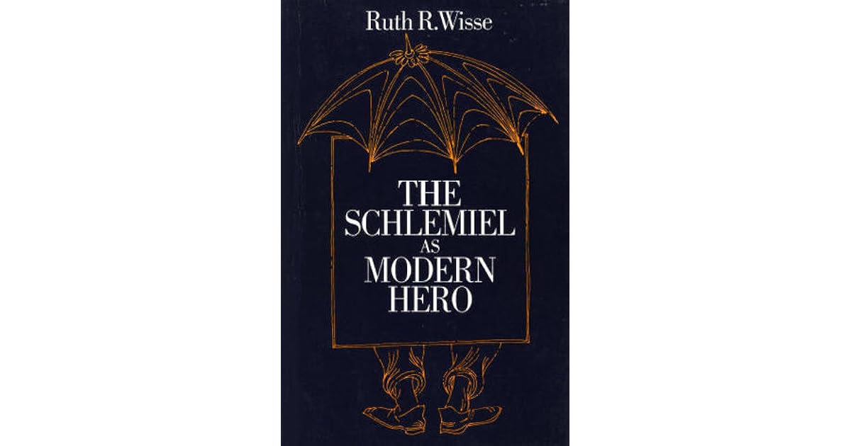 The Schlemiel As Modern Hero by Ruth R. Wisse