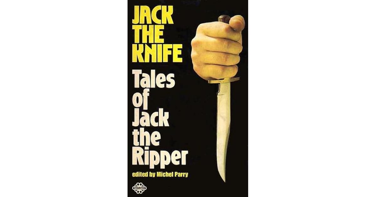 Jack the Knife: Tales of Jack the Ripper by Michel Parry
